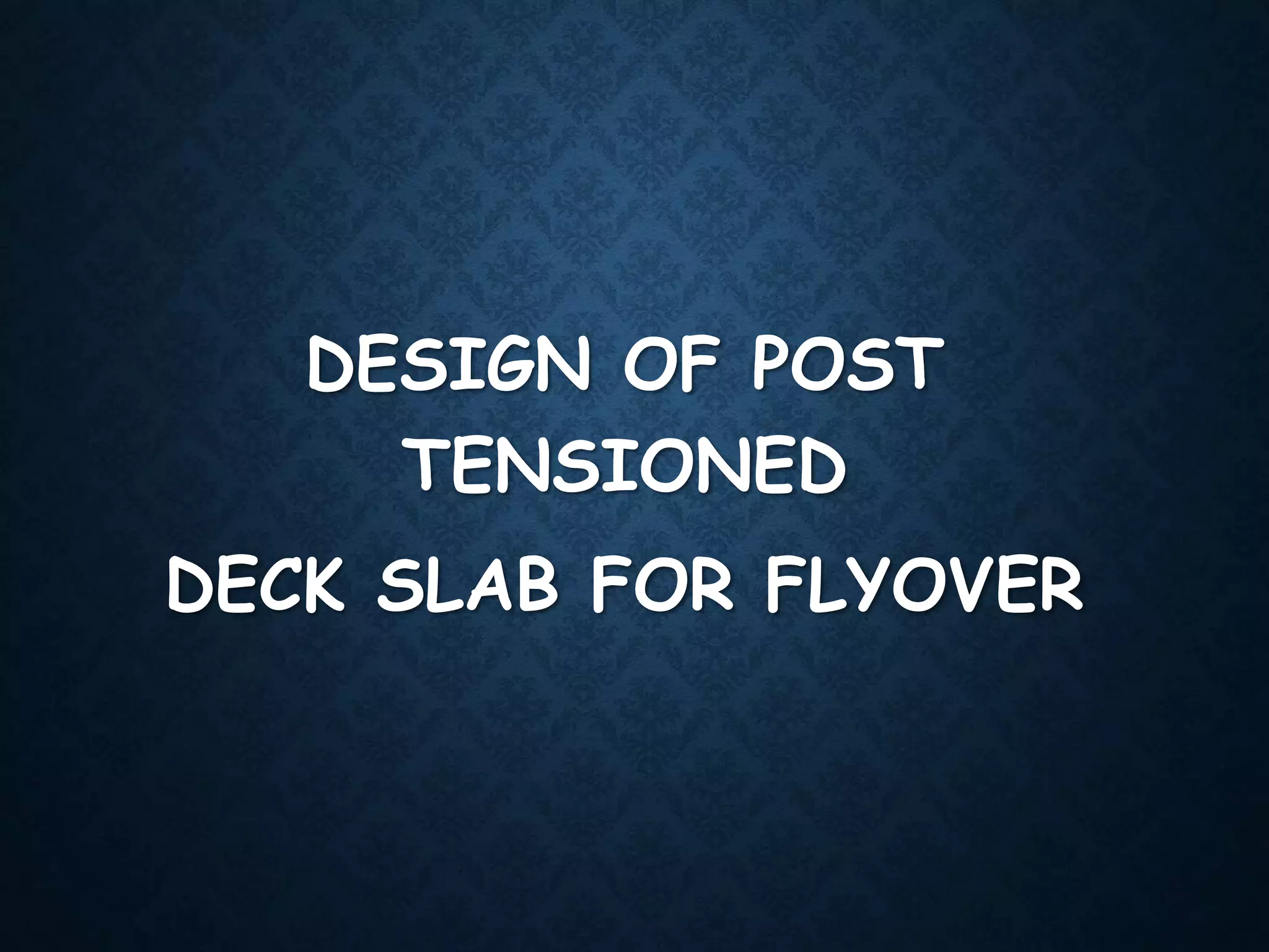 DESIGN OF POST TENSIONED DECK SLAB FOR FLYOVER | PPT