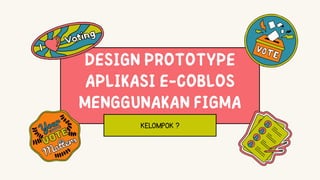 Design prototype apk e coblos menggunakan figma.pptx