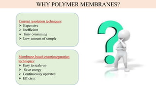 Separation of Enantiomers using polymer membranes | PPTX