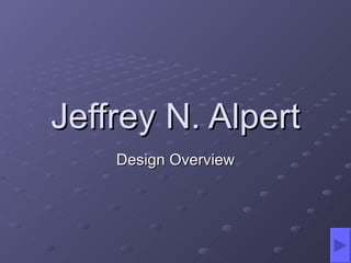 Jeffrey Alpert Design Overview | PPT