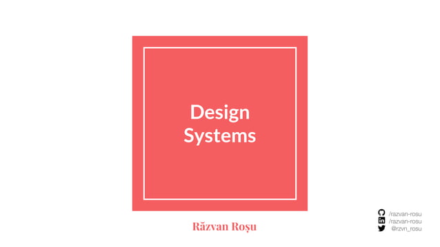 Design systems - Razvan Rosu | PPT