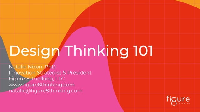 Design Thinking 101 by Natalie Nixon of Figure 8 Thinking | PPT