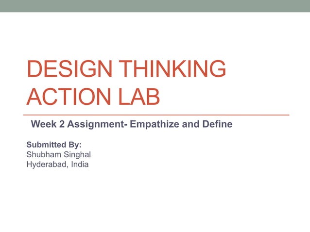 Design thinking action lab week 2 ppt submission | PPT