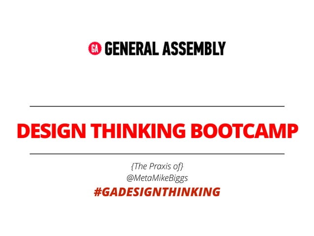 Design Thinking Bootcamp - General Assembly - Mike Biggs | PPT