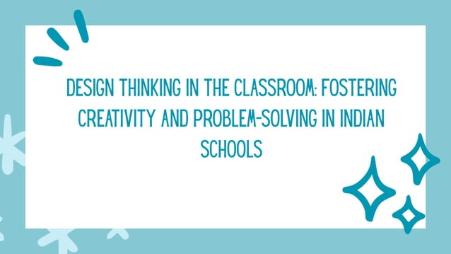 Design Thinking in the Classroom Fostering Creativity and Problem ...