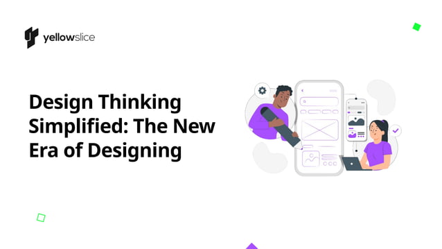Design Thinking Simplified The New Era of Designing | PPT