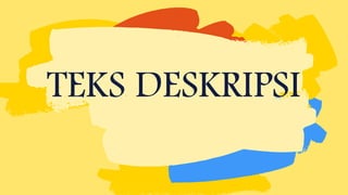 teks deskripsi ini memudahkan kita untuk lebih dekat dengan bahasa ...