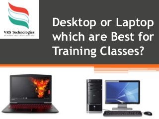 Desktop or Laptop? Which are best for training classes?