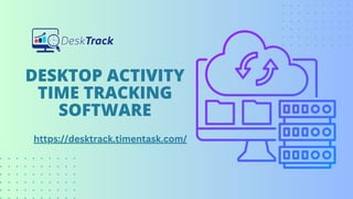 Maximize Productivity: The Importance of Desktop Activity Time Tracking | PPT