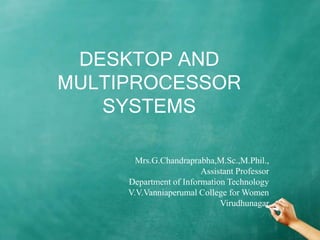 Desktop and multiprocessor systems | PPTX