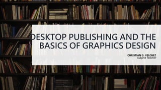DESKTOP PUBLISHING AND THE BASICS OF GRAPHICS DESIGN.pptx | Desktop Publishing | Computer ...