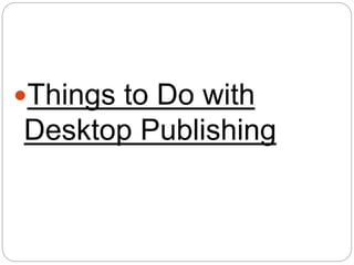 DESKTOP PUBLISHING AND THE MS PUBLISHER SOFTWARE.pptx | Desktop Publishing | Computer Software ...