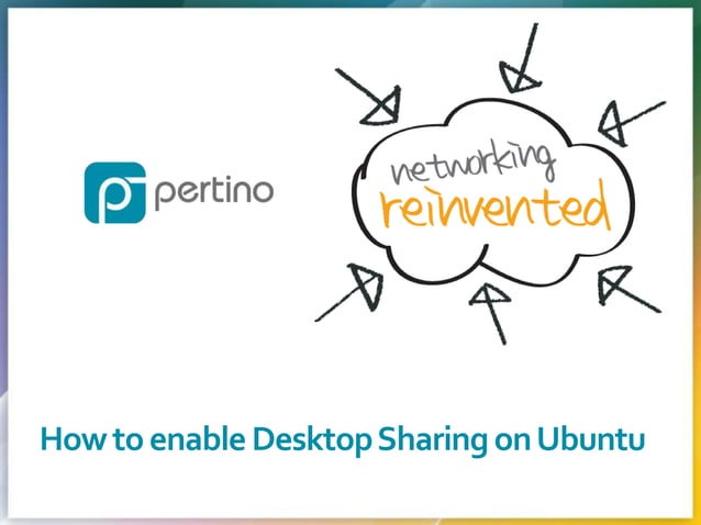 Desktop sharing ubuntu with Pertino | PPT