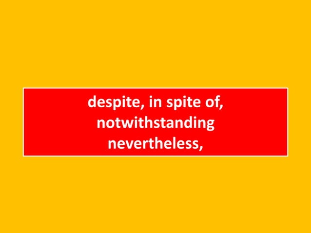 DESPITE, in spite of, not withstanding, nevertheless.pptx