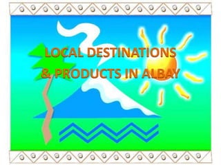 Destinations & products of albay | PPTX