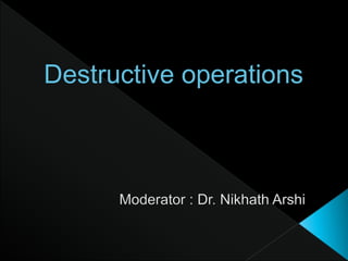 Destructive operations by Dr. Pawan | PPTX