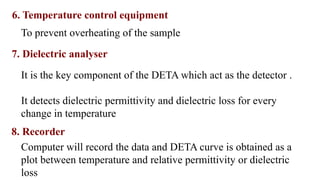 Dielectric thermal analysis (deta) pptxx. | PPTX