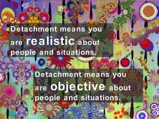 Detachment and Happiness - a few lessons for a happier everybody | PPT