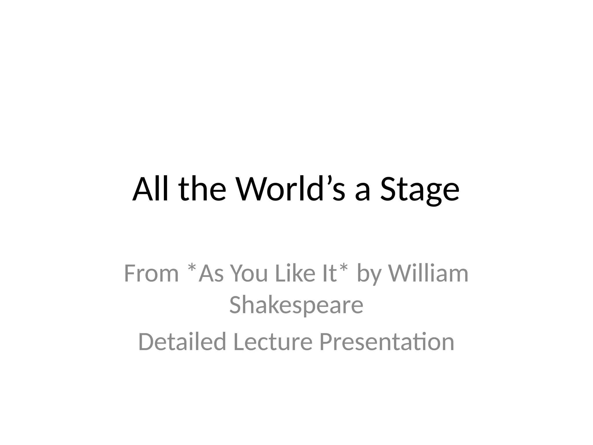 Detailed_Lecture_All_the_World_is_a_Stage_Shakespeare.pptx