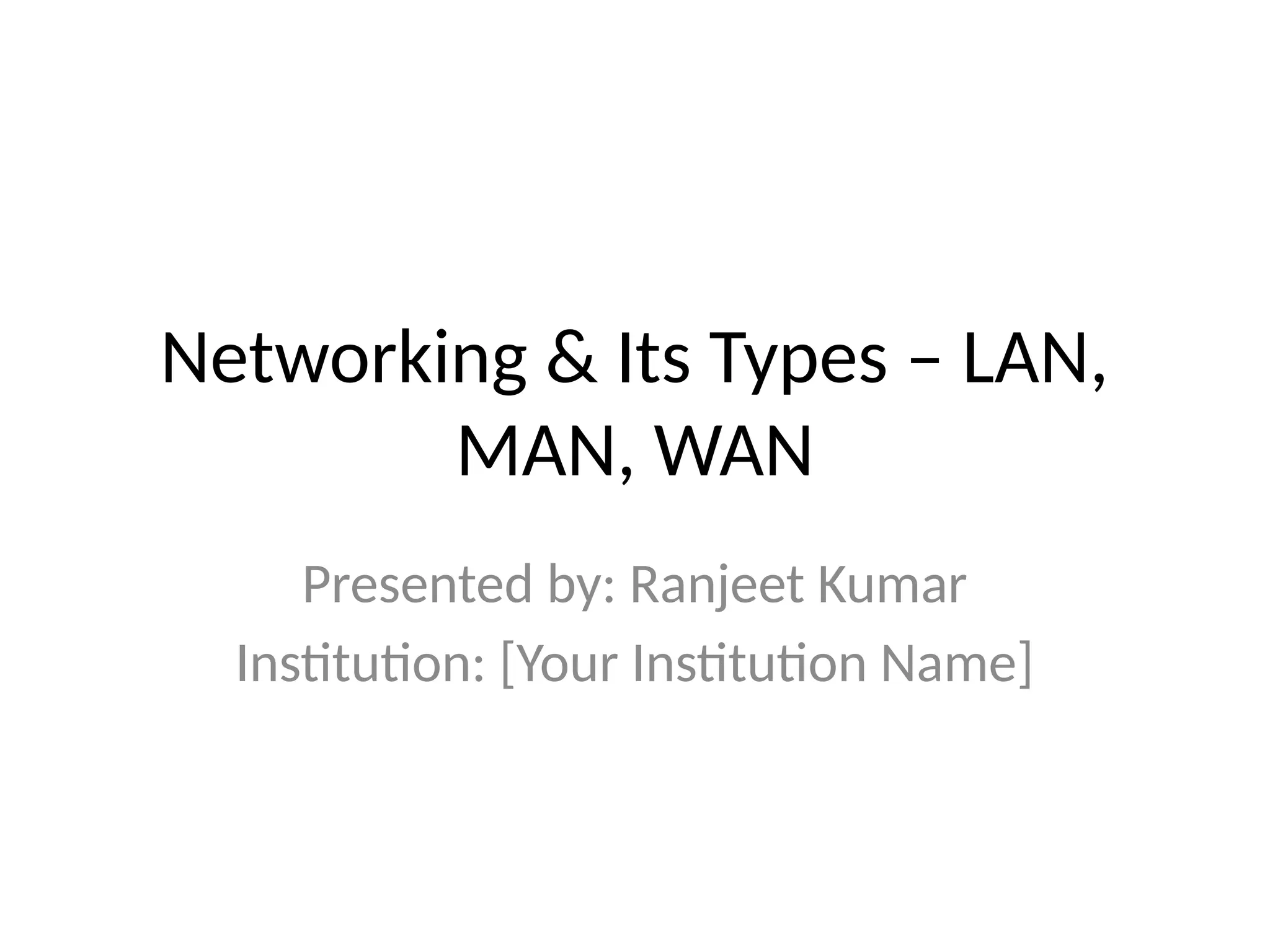 Detailed_Networking_Presentation, Types of Networking – LAN, MAN, WAN.pptx