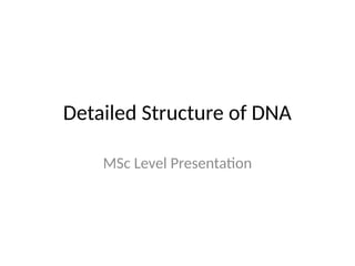 Detailed_Structure_of_DNA_and types MSc.pptx