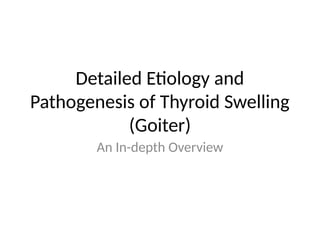 Detailed_Thyroid_Swelling_Etiology_Pathogenesis.pptx