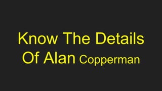 Details of Alan Copperman | PPTX