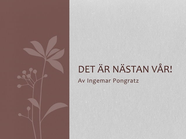 Det Àr nÀstan vÄr! av Ingemar Pongratz | PPT Det Àr nÀstan vÄr! av Ingemar Pongratz | PPT
