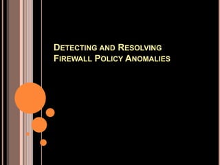 Detecting and Resolving Firewall Policy Anomalies | PPT