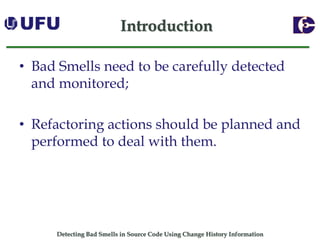 Detecting bad smells in source code using change history information | PPT