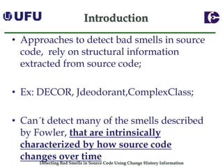 Detecting bad smells in source code using change history information | PPT