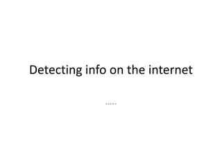 Detecting info on the internet | PPTX