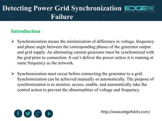 Detecting Power Grid Synchronization Failure on Sensing Frequency or Voltage Beyond Acceptable | PPT