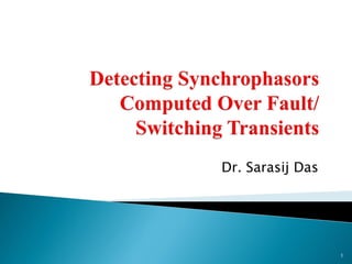 Detecting Synchrophasors Computed Over Fault/Switching Transients | PPT