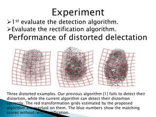 Detection and rectification of distorted fingerprint | PPT