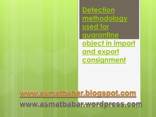 Detection methodology used for quarantine object in import and export consignment | PPT