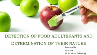 DETECTION OF ADULTERANTS by Avneesh | PPTX