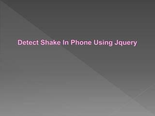 Detect shake in phone using jquery | PPT