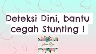 Deteksi Dini Cegah Stunting di tingkat posyandu.pptx