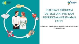 DETEKSI DINI PTM DAN PEMERIKSAAN KESEHATAN CATIN (1).pptx