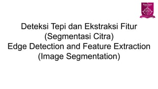 Deteksi Tepi dan Ekstraksi Fitur (Segmentasi Citra).pptx