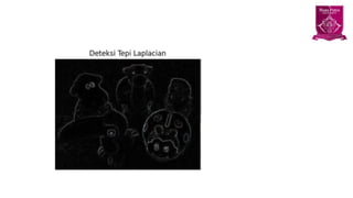 Deteksi Tepi dan Ekstraksi Fitur (Segmentasi Citra).pptx