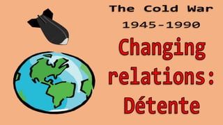 Changing Cold War relations - Detente | PPTX