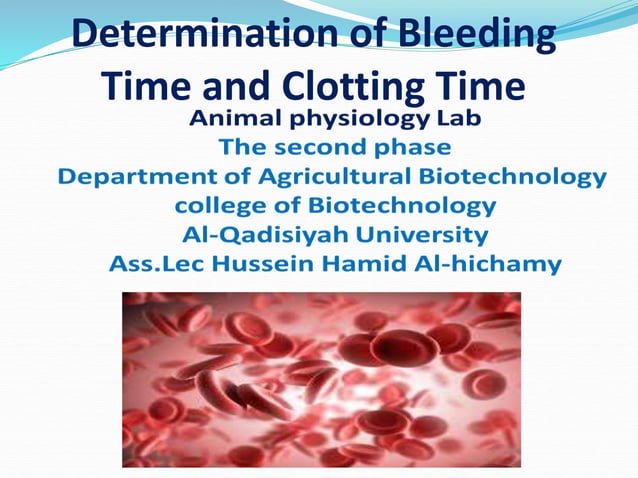 DETERMINATION OF BLEEDING AND CLOTTING TIME Ass.Lec Hussein Hamid Al ...