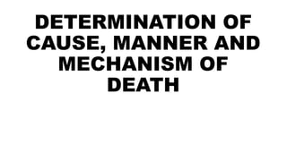 DETERMINATION OF CAUSE, MANNER AND MECHANISM OF.pptx