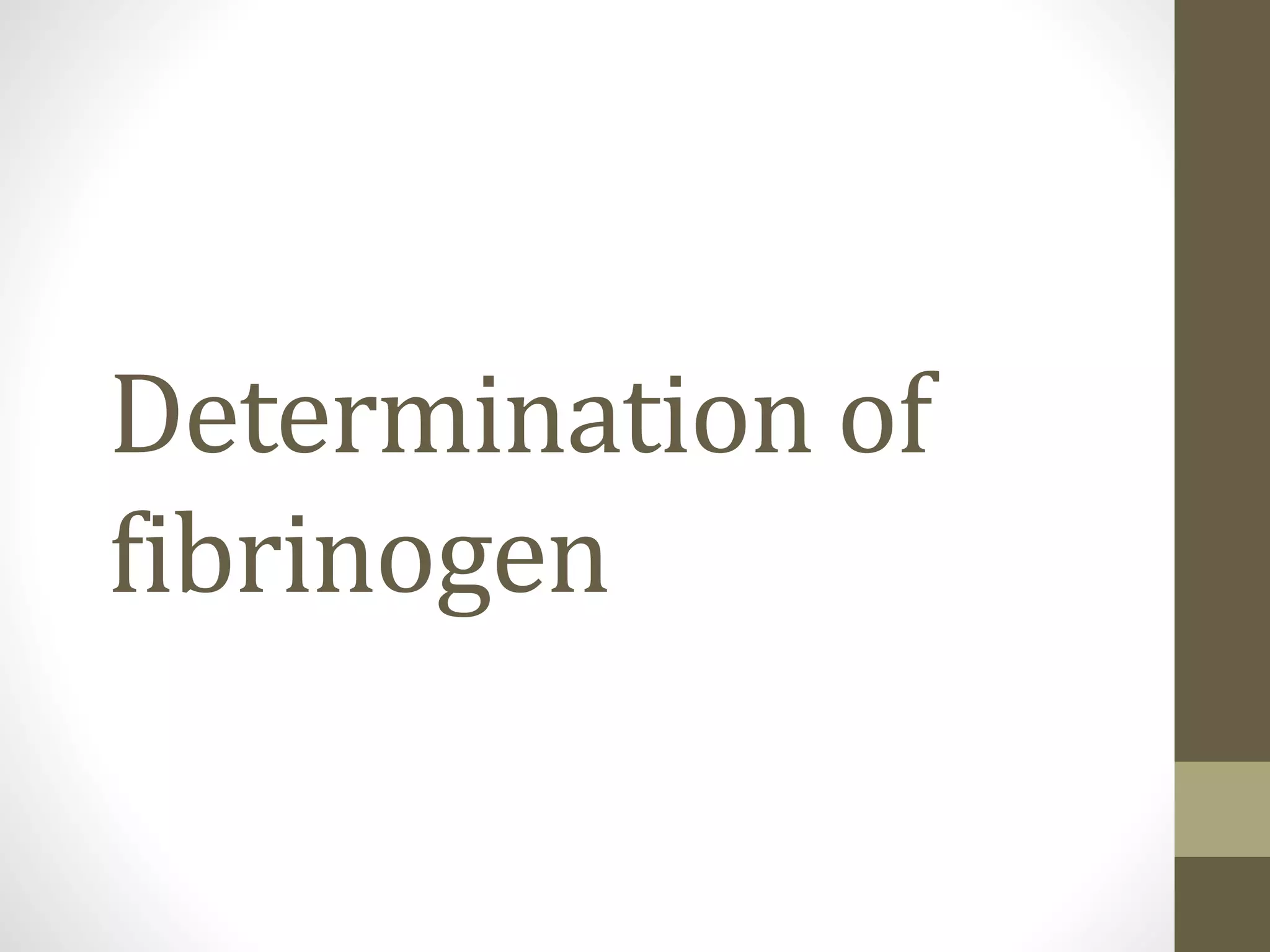 Determination of fibrinogen | PPTX