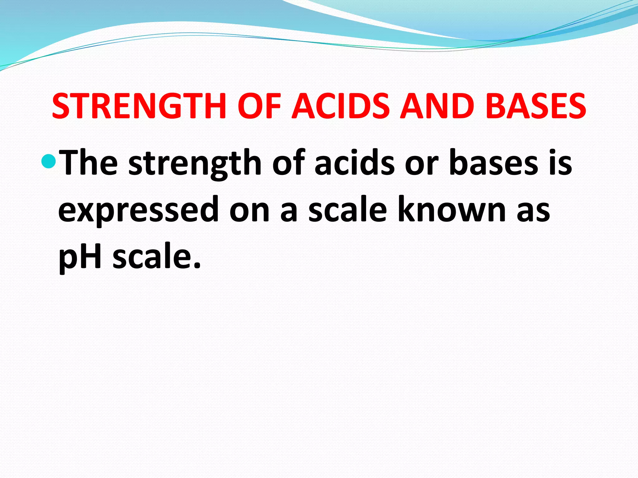Determination of strength of acids and bases by using pH scale | PPTX