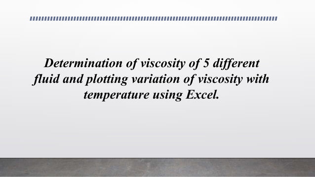 Determination of viscosity of 5 different fluid and plotting variation ...