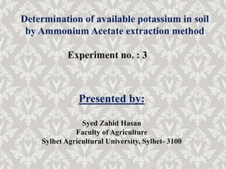 Determination potassium by_ammonium_acetate_extraction_method_zahid_sau ...