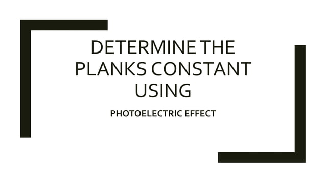 Determine the planks constant using the photoelectric effect | PPT